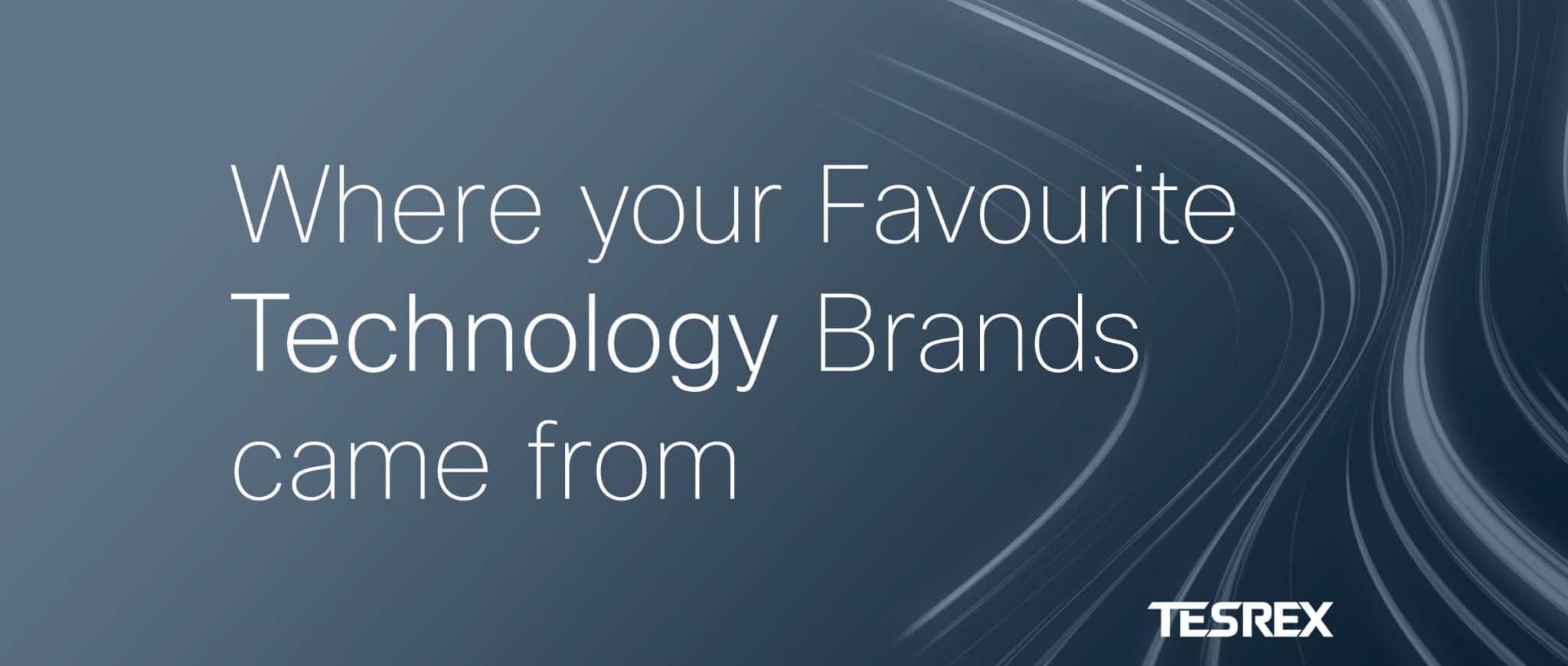 Where your favourite technology brands came from - Tesrex